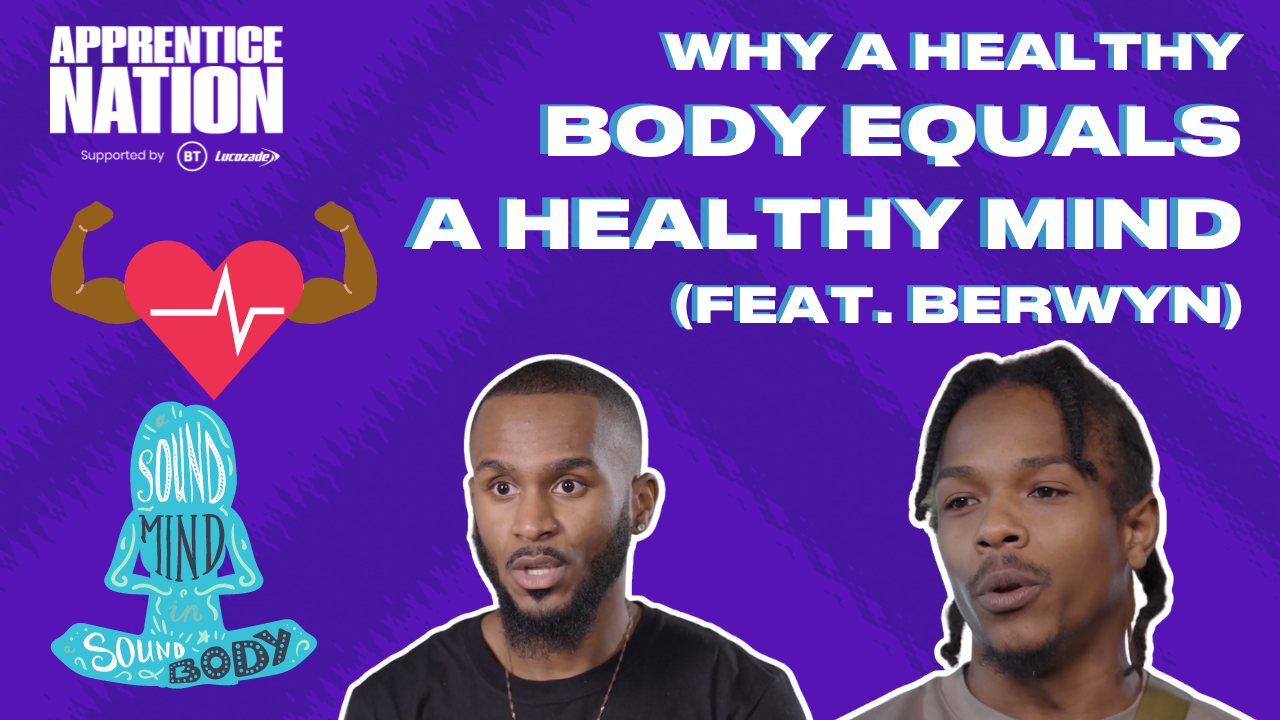 Why a Healthy Body Equals a Healthy Mind (feat. BERWYN) | Apprentice Nation